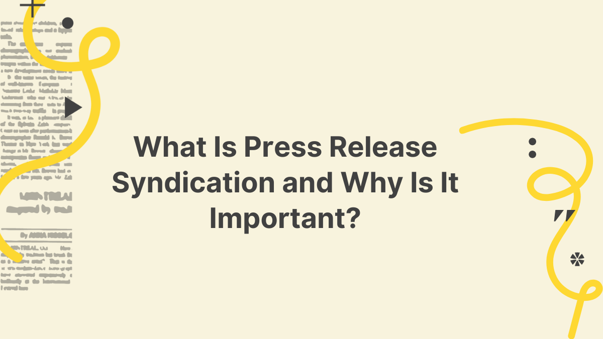 What Is Press Release Syndication and Why Is It Important? - Blog